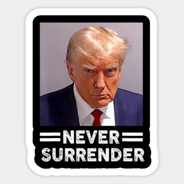 Trump Mug Shot Never Surrender Trump Vote 2024 Never Surrender